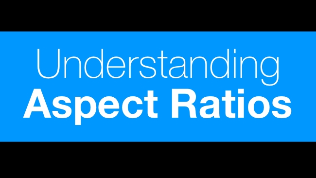 What you need to know about Aspect Ratios and Letterboxing