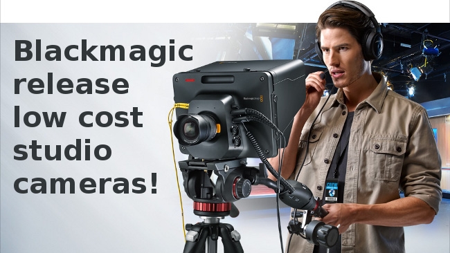 Blackmagic release low cost Studio Cameras!