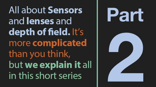 All about Sensors, Lenses and depth of field. Major two part article ...