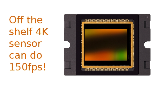Off the Shelf 4K sensor can do 150fps!