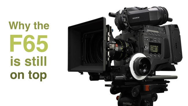 Why the Sony F65 is still on top